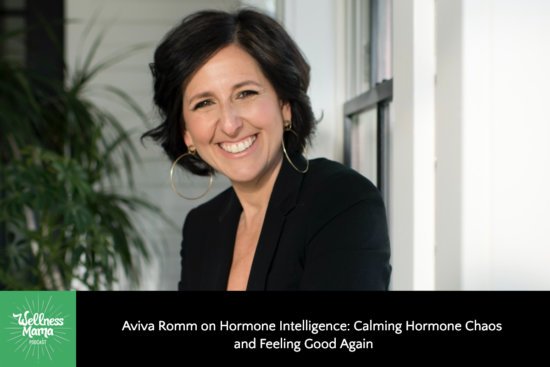 Aviva Romm on Hormone Intelligence & Calming Hormone Chaos