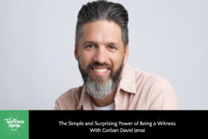 740: The Simple and Surprising Power of Being a Witness With Corban ...