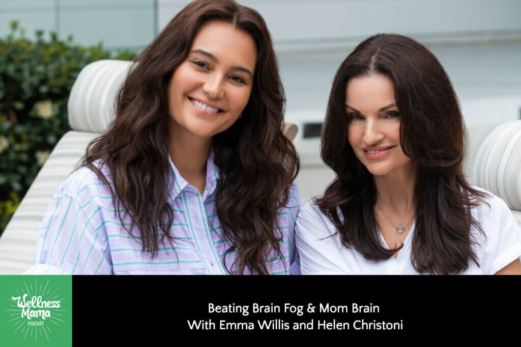 Beating Brain Fog & Mom Brain With Emma Heming Willis and Helen Christoni