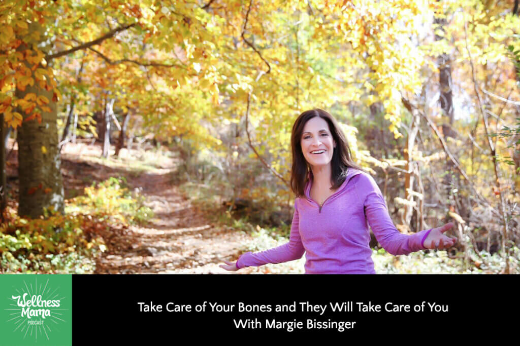 765: Take Care of Your Bones and They Will Take Care of You with Margie ...