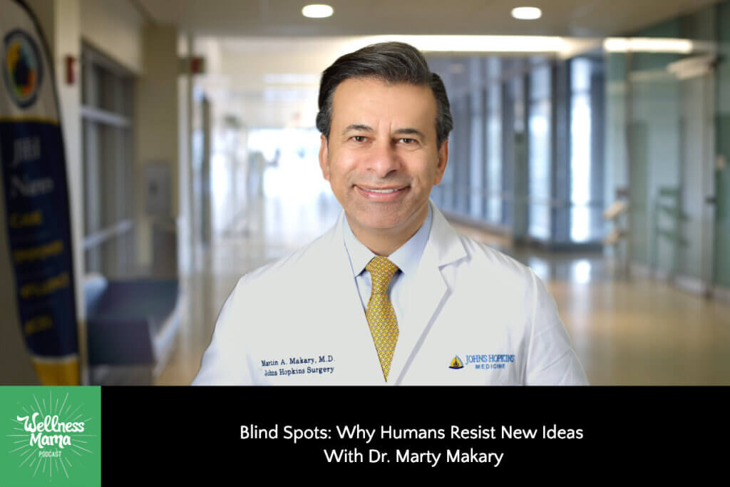 Blind Spots: Why Humans Resist New Ideas With Dr. Marty Makary