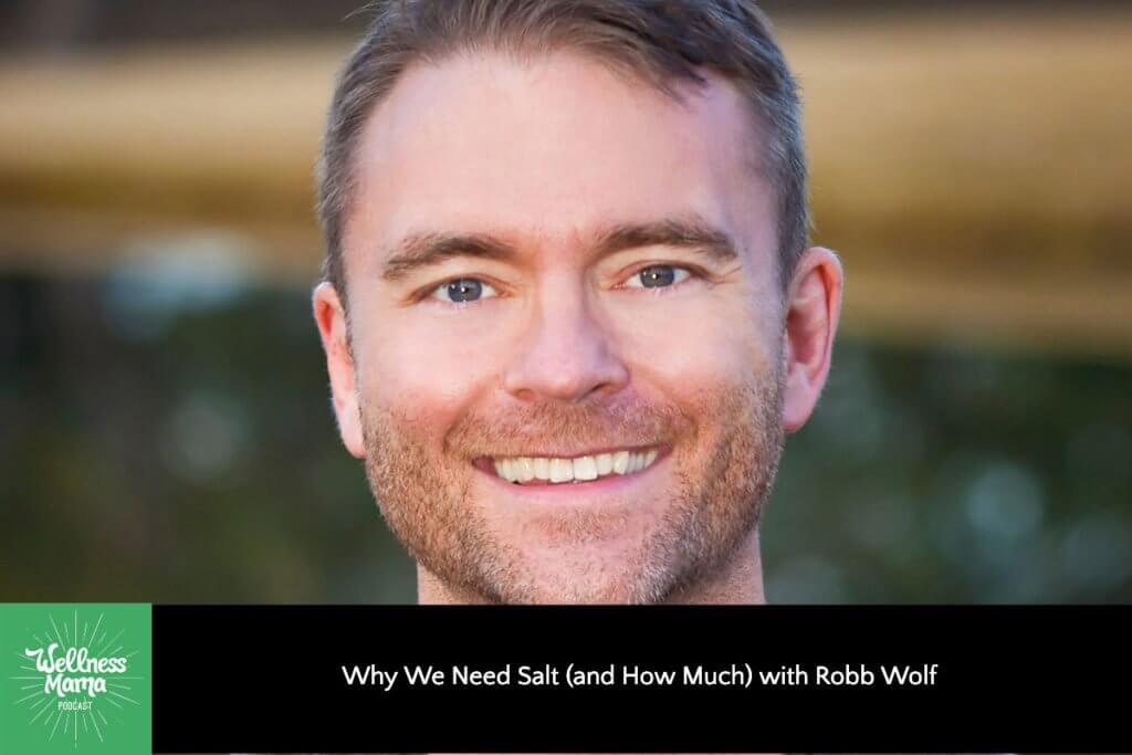 Why We Need Salt With Robb Wolf of Wired to Eat | Wellness Mama