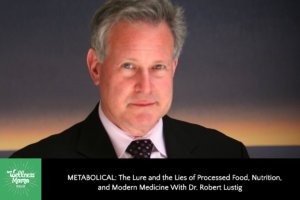 Metabolical: Processed Food and Modern Medicine With Dr. Robert Lustig