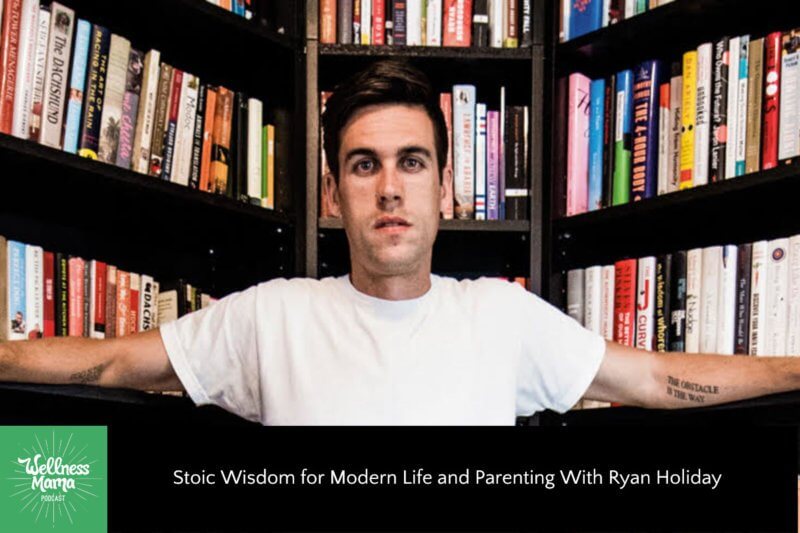 Stoicism for Modern Life With Ryan Holiday | Wellness Mama Podcast