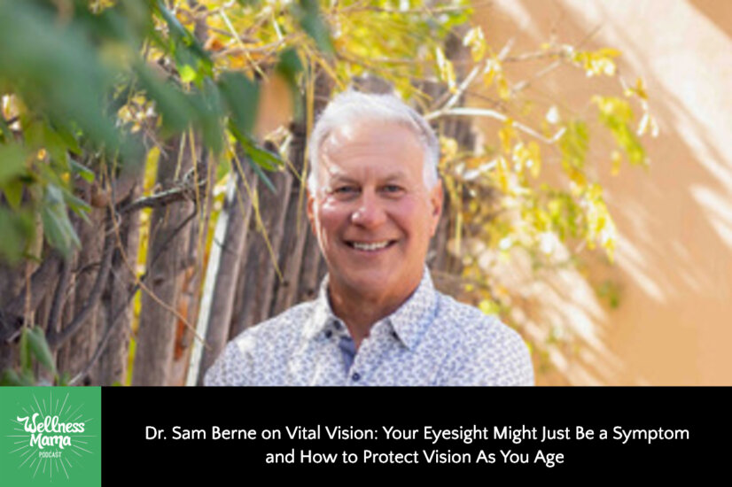 629: Dr. Sam Berne on Vital Vision: Your Eyesight Might Just Be a ...