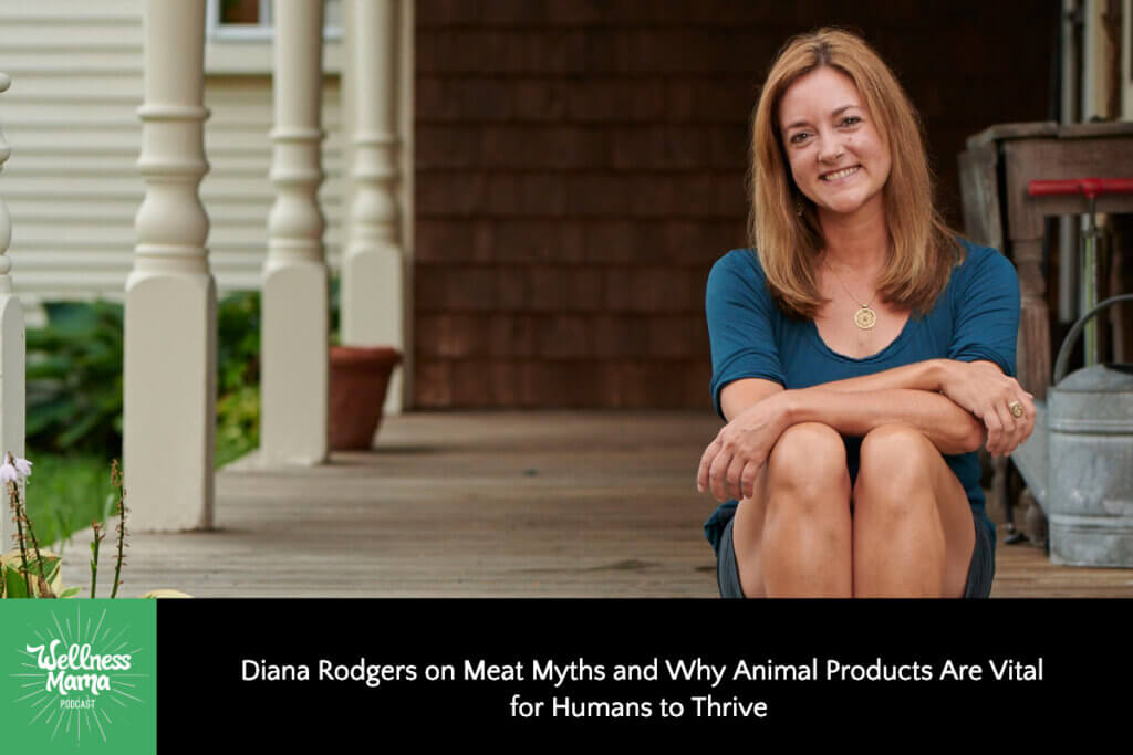 613: Diana Rodgers on Meat Myths and Why Animal Products Are Vital for ...