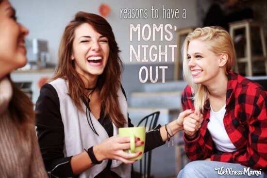 Moms' Night Out: Reasons to Have One | Wellness Mama